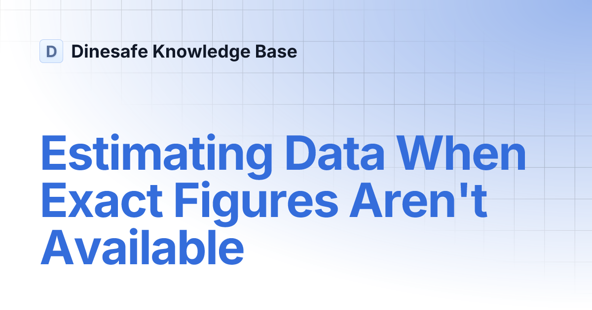 Estimating Data When Exact Figures Aren't Available | Dinesafe Knowledge Base
