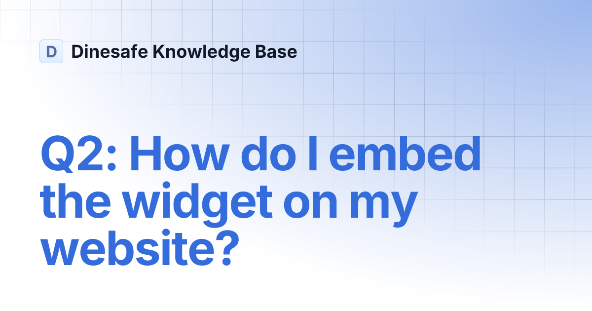 Q2: How do I embed the widget on my website? | Dinesafe Knowledge Base