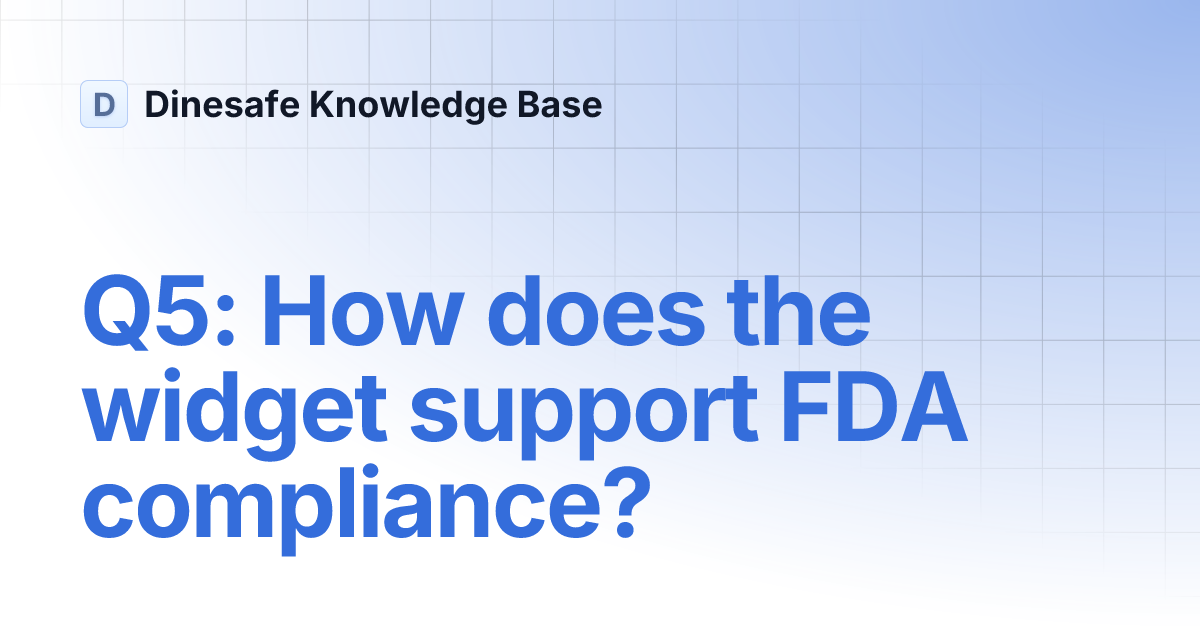Q5: How does the widget support FDA compliance? | Dinesafe Knowledge Base
